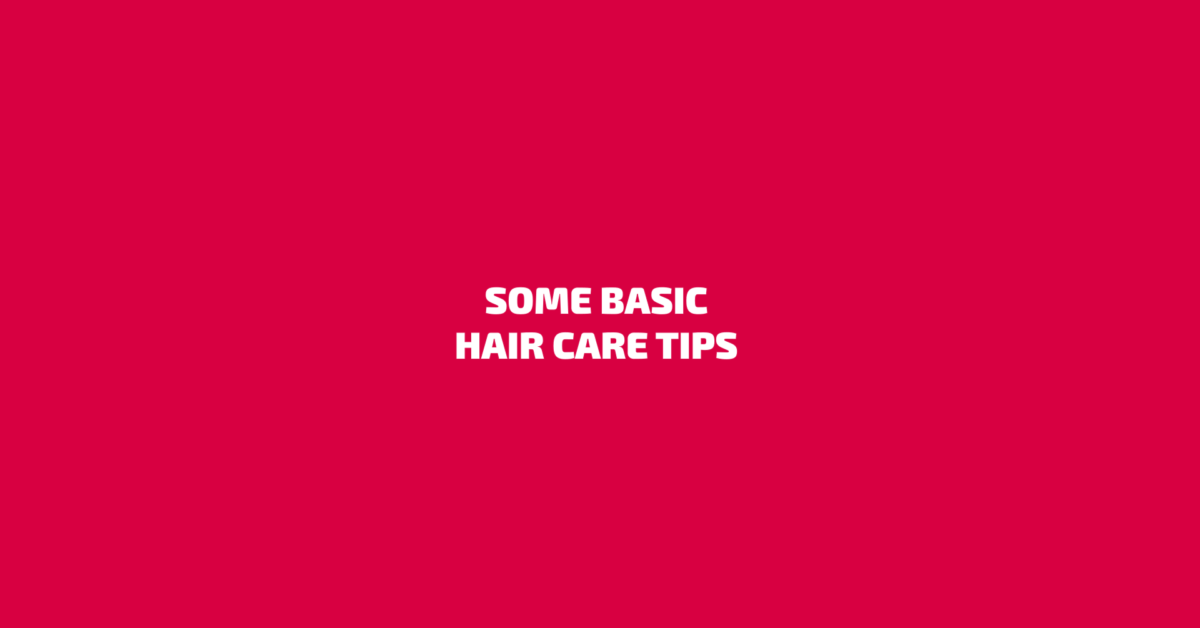 Some basic hair care tips | Dav & Shy, We write