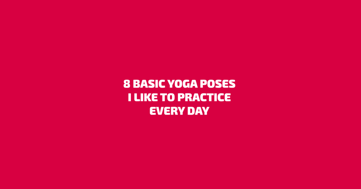 8 basic yoga poses I like to practice every day | Dav & Shy, We write